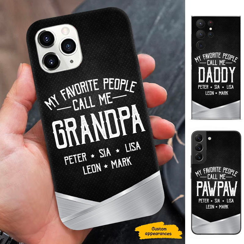 My Favorite People called me Grandpa Daddy Papa Personalized Phone Cas ...